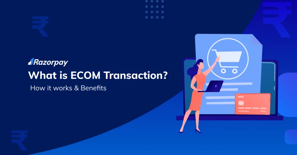 What is ECOM Transaction? How It Works and Benefits