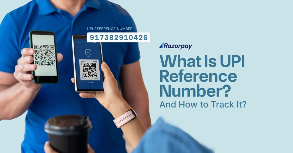 What Is UPI Reference Number & How to Track it Online? What Is UPI Reference Number & How to Track it Online?