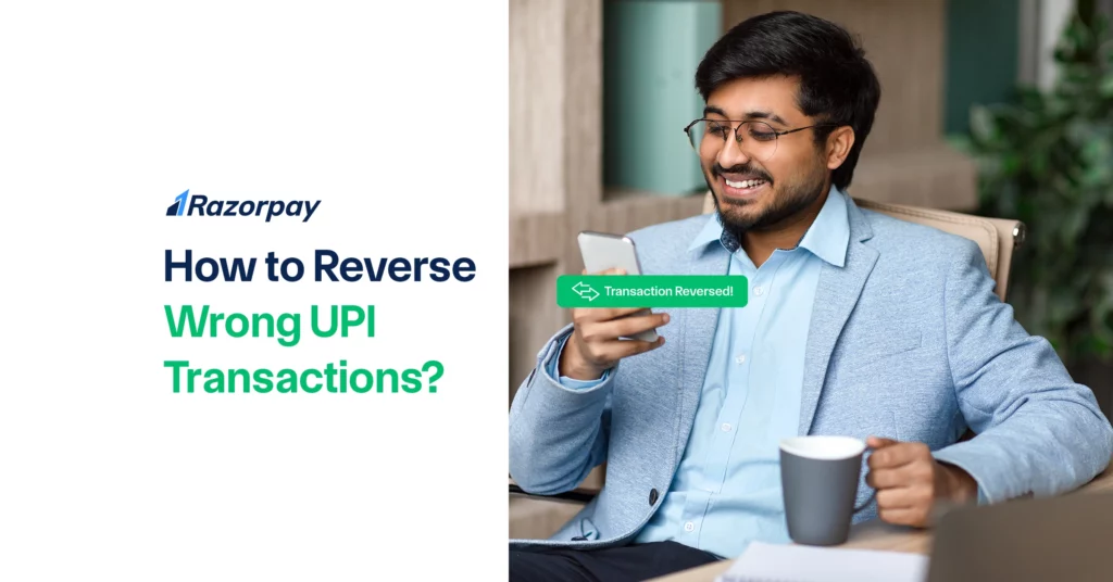 How to Reverse Wrong UPI Transactions in 2025? Complete Guide