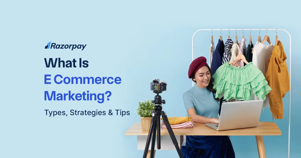 What Is E-Commerce Marketing? Types, Strategies & Tips