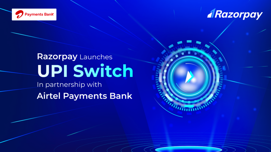 Razorpay Forays Into Building UPI Infrastructure, Unveils ‘UPI Switch’ in Partnership with ...